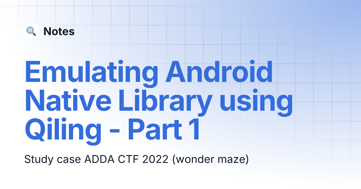 Emulating Android Native Library Using Qiling Part 1 Notes